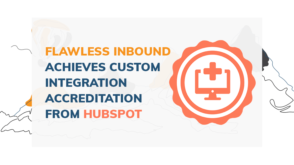 FLAWLESS INBOUND awarded HUBSPOT CUSTOM INTEGRATION ACCREDITATION