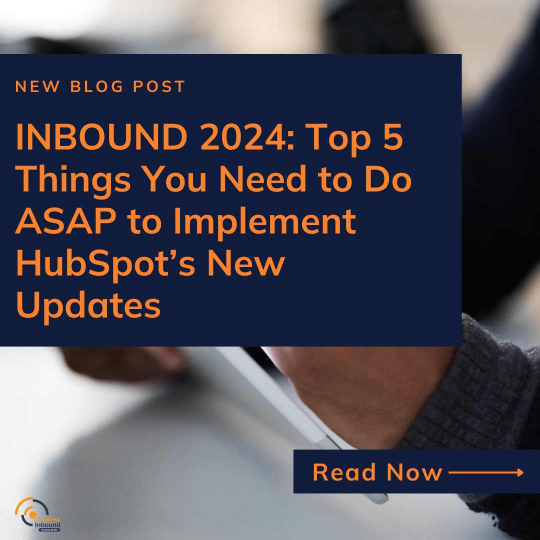 Top 5 Things You Need to Do ASAP to Implement HubSpot’s New Updates