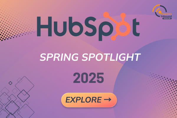 HubSpot Spring Spotlight 2025 Is Here: Every Update, Simplified for You